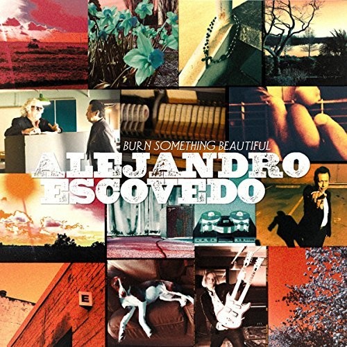 Escovedo, Alejandro - Burn Something Beautiful [LP] - Zeitgeist Music